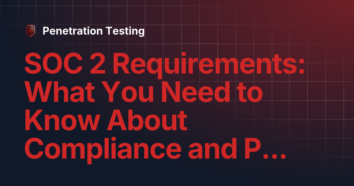 SOC 2 Requirements: What You Need to Know About Compliance and ...
