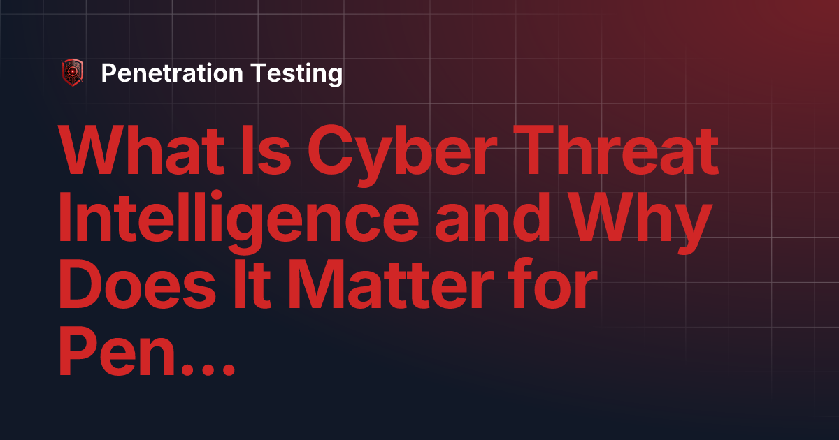 What Is Cyber Threat Intelligence and Why Does It Matter for ...