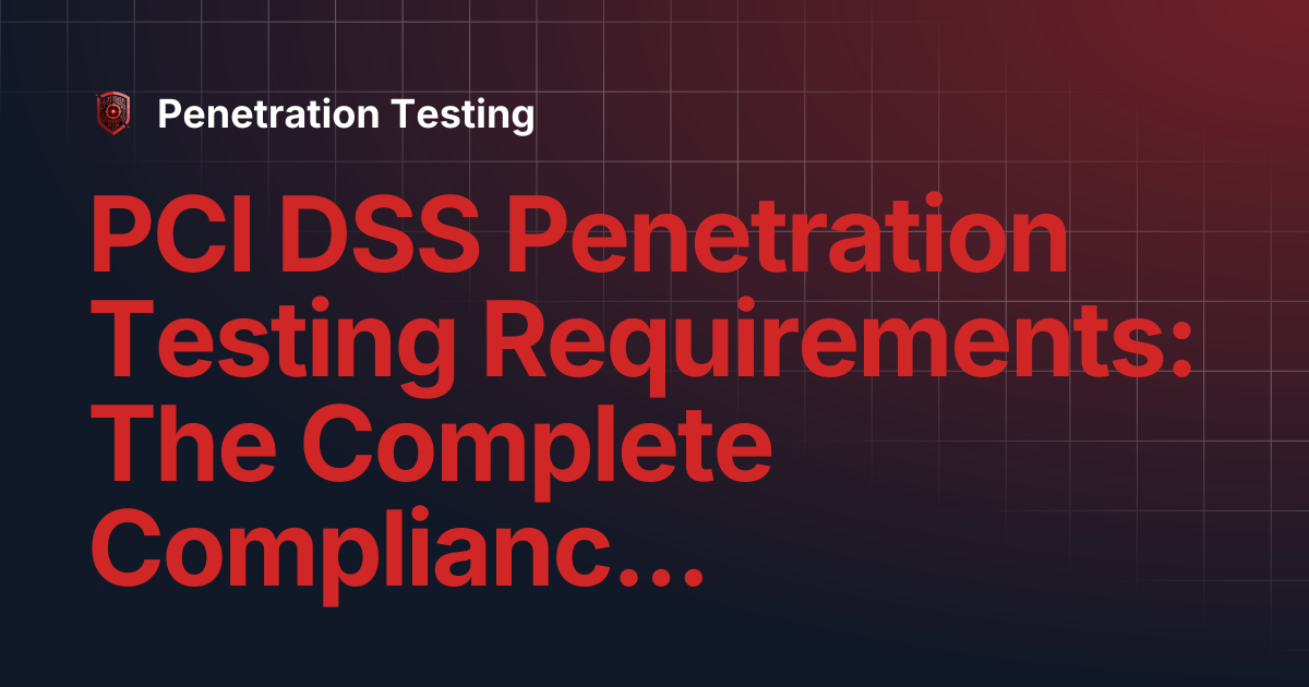 PCI DSS Penetration Testing Requirements: The Complete Compliance Guide ...